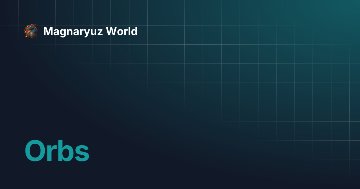Orbs | Magnaryuz World